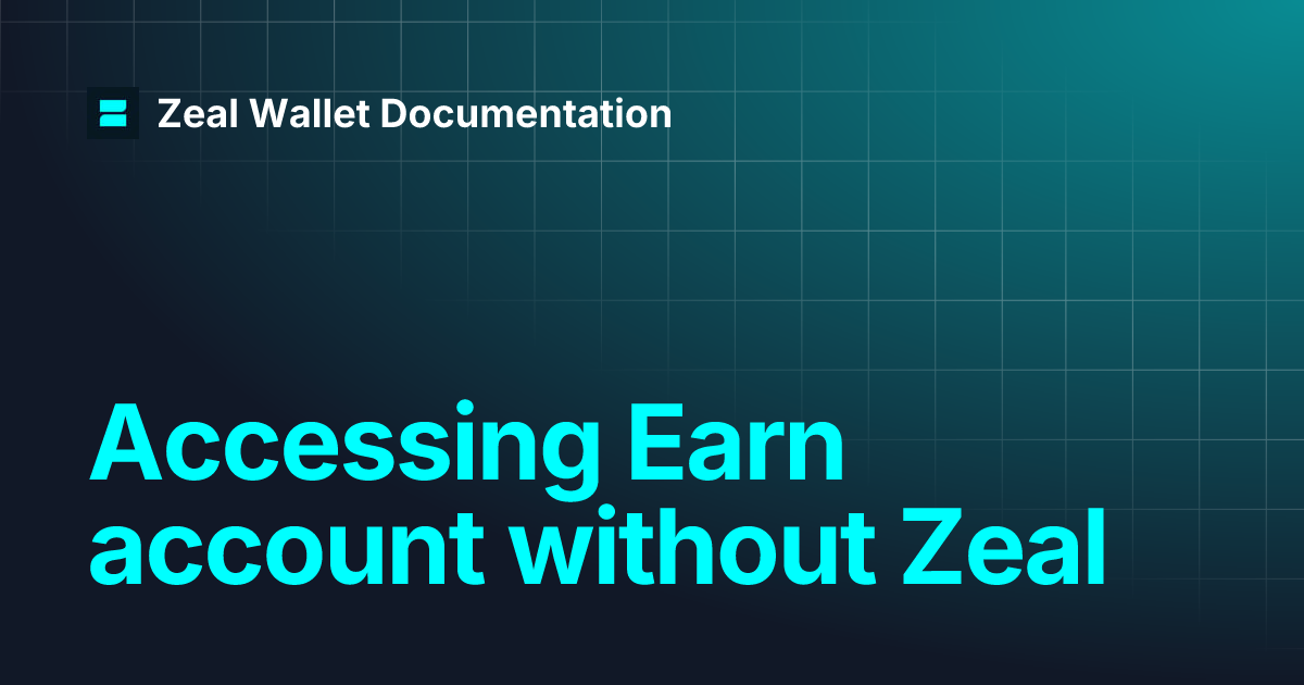 Accessing Earn account without Zeal | Zeal Wallet Documentation