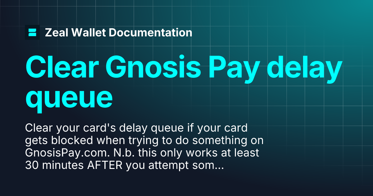 Clear Gnosis Pay delay queue | Zeal Wallet Documentation