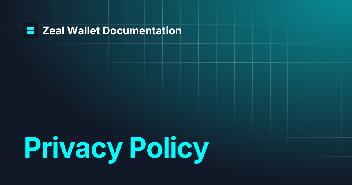 Privacy Policy | Zeal Wallet Documentation