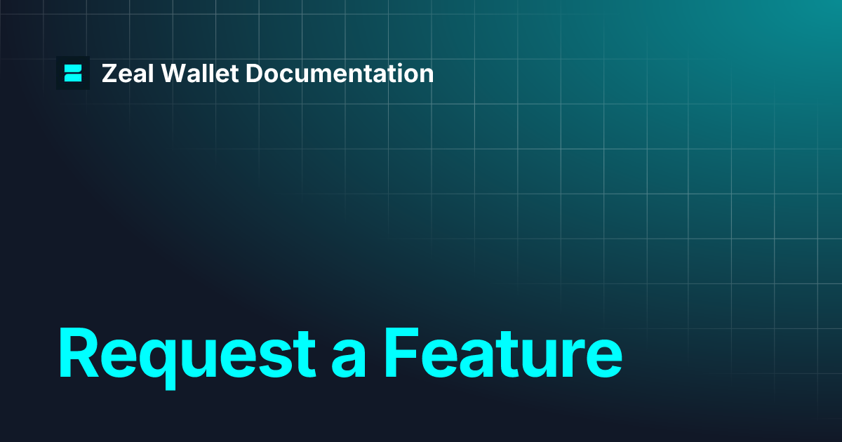 Request a Feature | Zeal Wallet Documentation